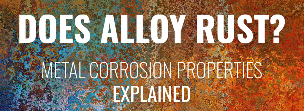 Does Alloy Rust? Metal Corrosion Properties Explained